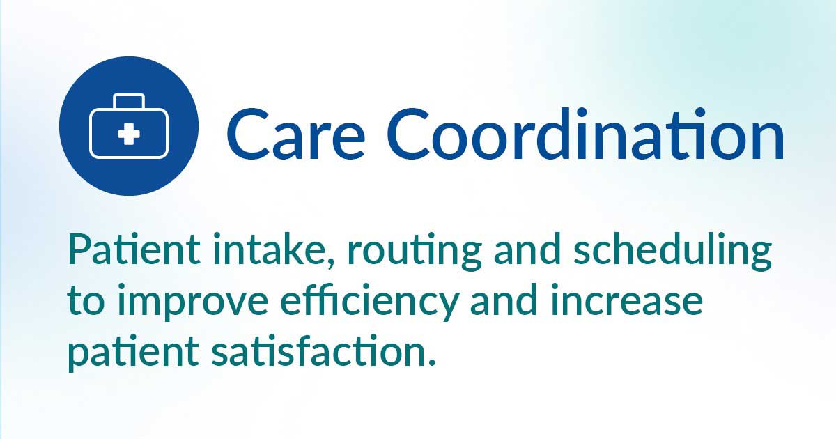Care Coordination - Patient intake, routing, and scheduling